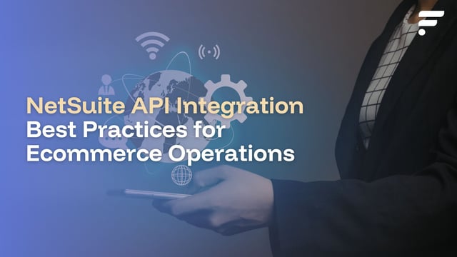 NetSuite API Integration Best Practices for Ecommerce Operations
